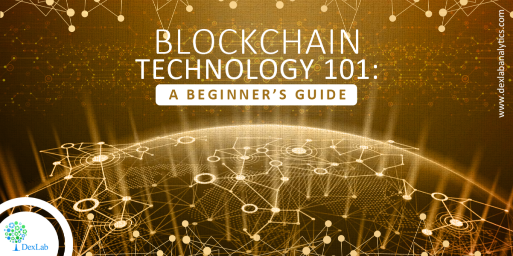 Blockchain Technology 101: A Beginner’s Guide Blockchain Technology 101: A Beginner’s Guide
