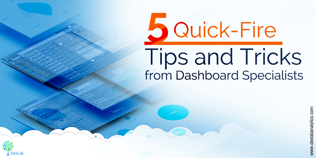 5 Quick-Fire Tips and Tricks from Dashboard Specialists 5 Quick-Fire Tips and Tricks from Dashboard Specialists