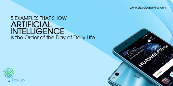 5 Examples that Show Artificial Intelligence is the Order of the Day of ...