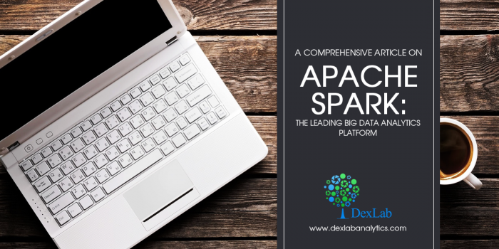 A Comprehensive Article on Apache Spark: the Leading Big Data Analytics ...
