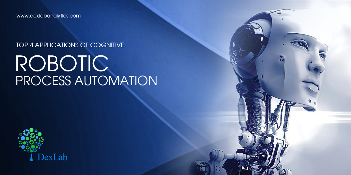 Top 4 Applications of Cognitive Robotic Process Automation Top 4 Applications of Cognitive Robotic Process Automation