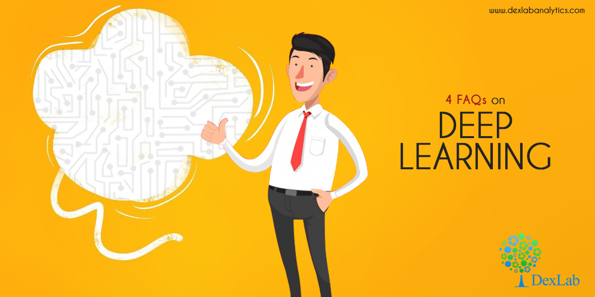 4 FAQs on Deep Learning 4 FAQs on Deep Learning
