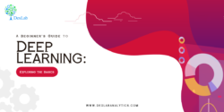 A Beginner’s Guide to Deep Learning: Exploring the Basics