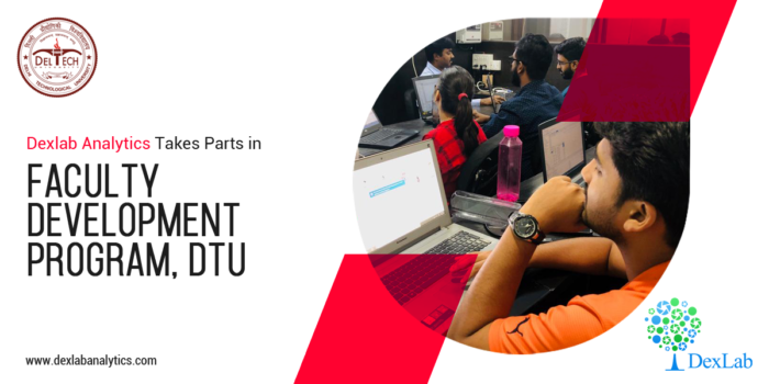 Dexlab Analytics Takes Parts in Faculty Development Program, DTU ...