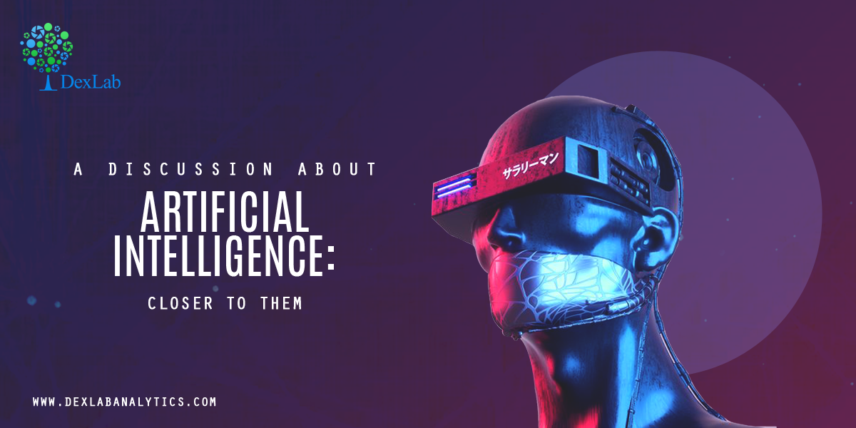 A Discussion About Artificial Intelligence: Closer to Them A Discussion About Artificial Intelligence: Closer to Them