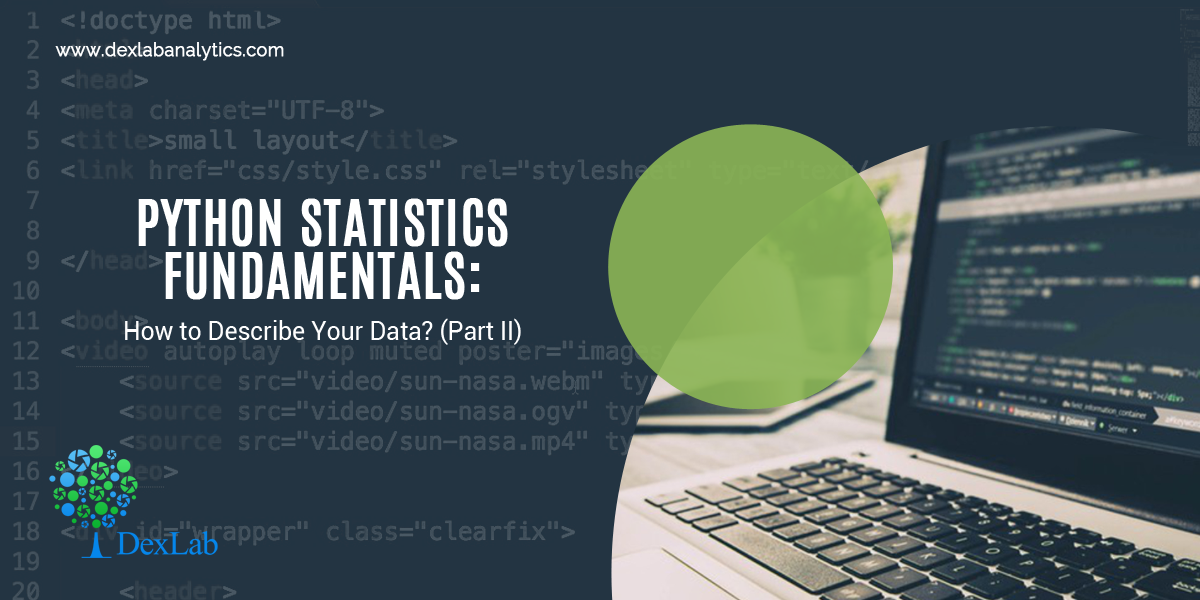 Python Statistics Fundamentals: How to Describe Your Data? (Part II) Python Statistics Fundamentals: How to Describe Your Data? (Part II)
