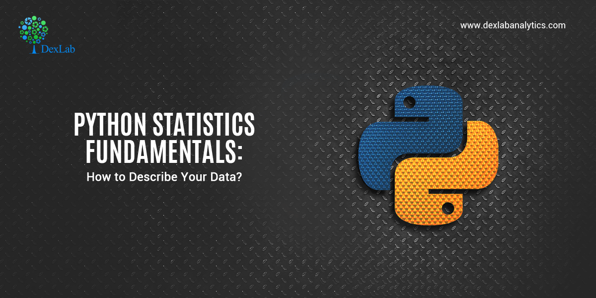 Python Statistics Fundamentals: How to Describe Your Data? (Part I) Python Statistics Fundamentals: How to Describe Your Data? (Part I)
