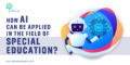 How AI Can Be Applied in the Field of Special Education?