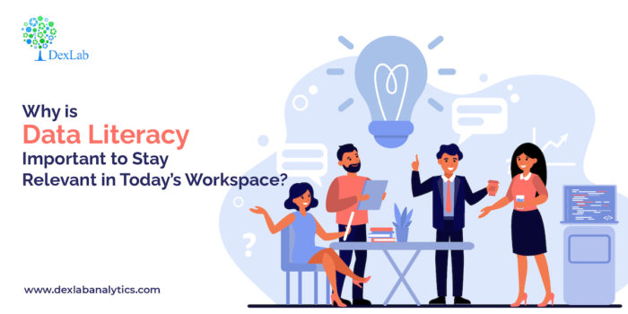 Why is Data Literacy Important to Stay Relevant in Today's Workspace?
